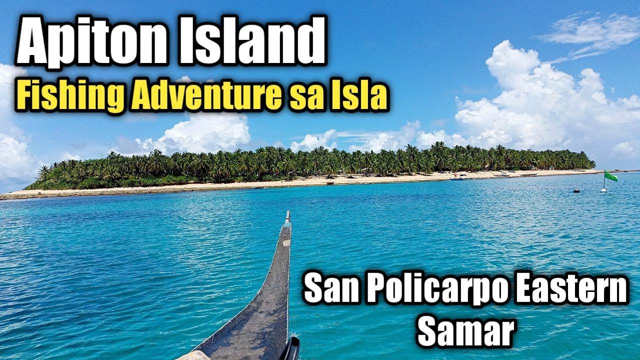 Apiton Island Fishing Adventure I Last Day of our Eastern Samar ...