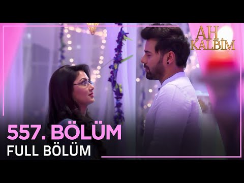 Ah Kalbim 557. Bölüm
