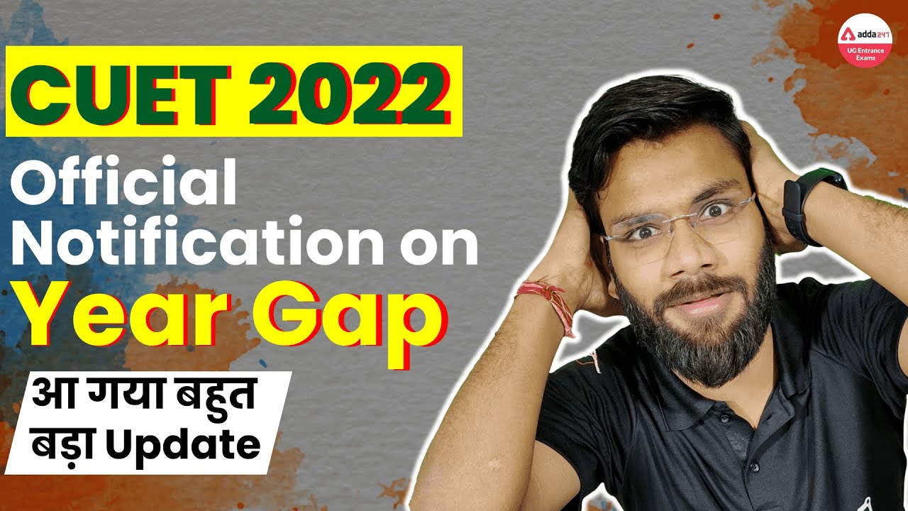 CUET 2022 Official Notification | Update on Year Gap | CUET Application ...