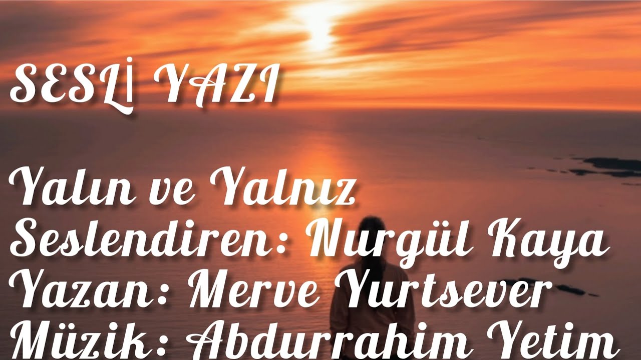 SESLİ YAZI: Yalın ve Yalnız - Seslendiren: Nurgül Kaya - Yazan: Merve ...
