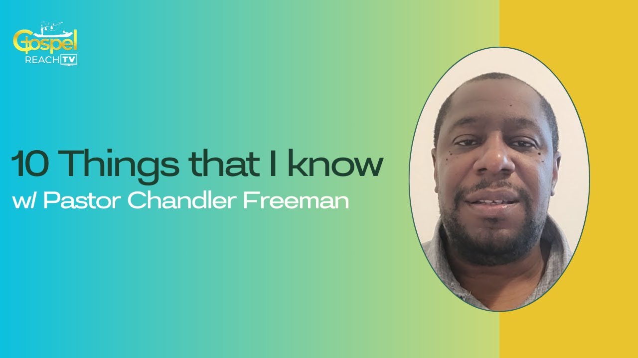 The Ten Things that I Know | Pastor Chandler Freeman | #gospelreach # ...