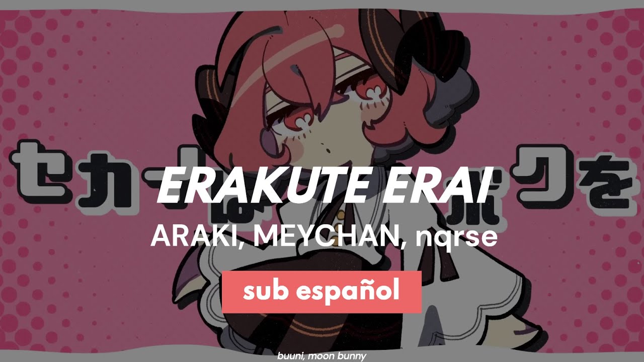 erakute erai (えらくてえらい) araki, nqrse, meychan ⸝⸝sub esp, lyrics ♡ - YouTube