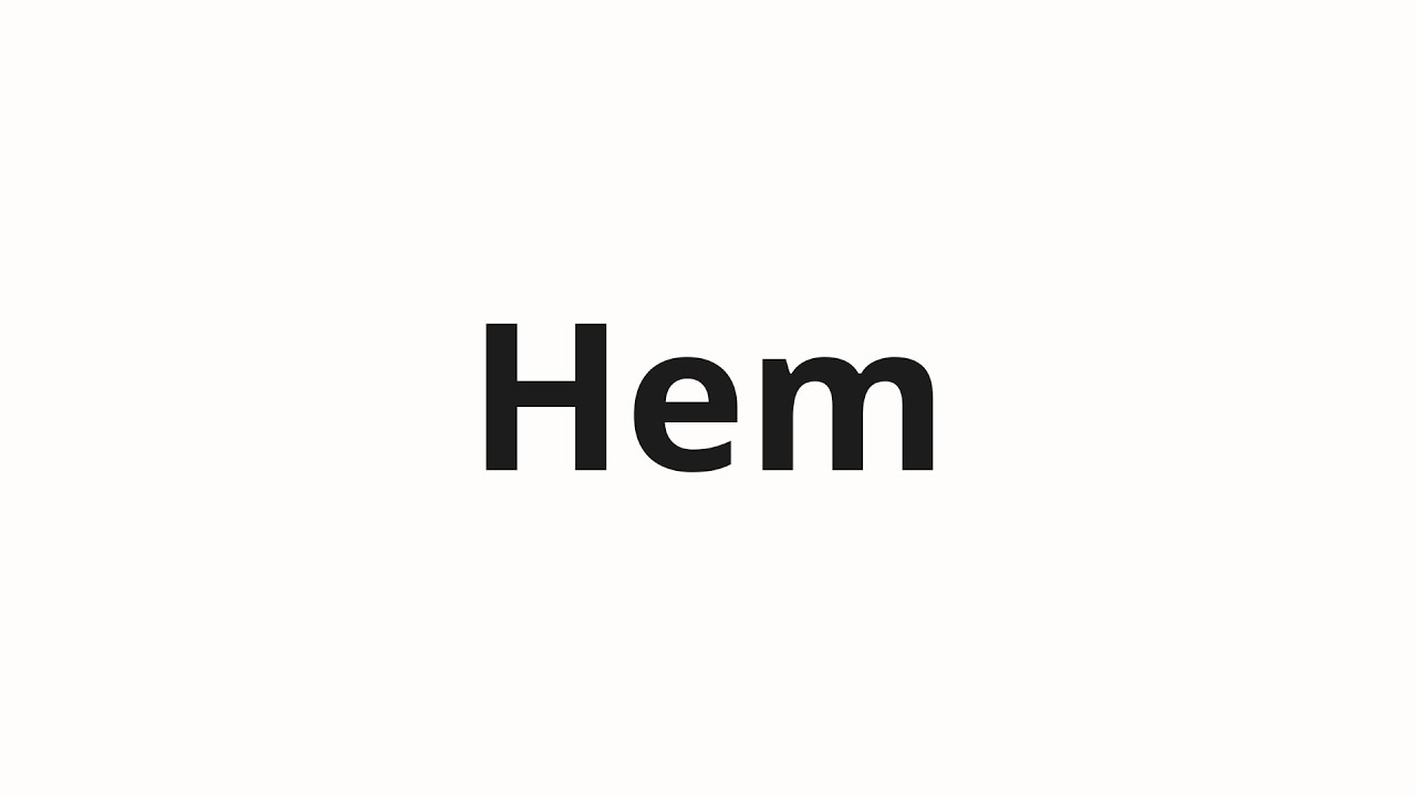 How to pronounce Hem - YouTube