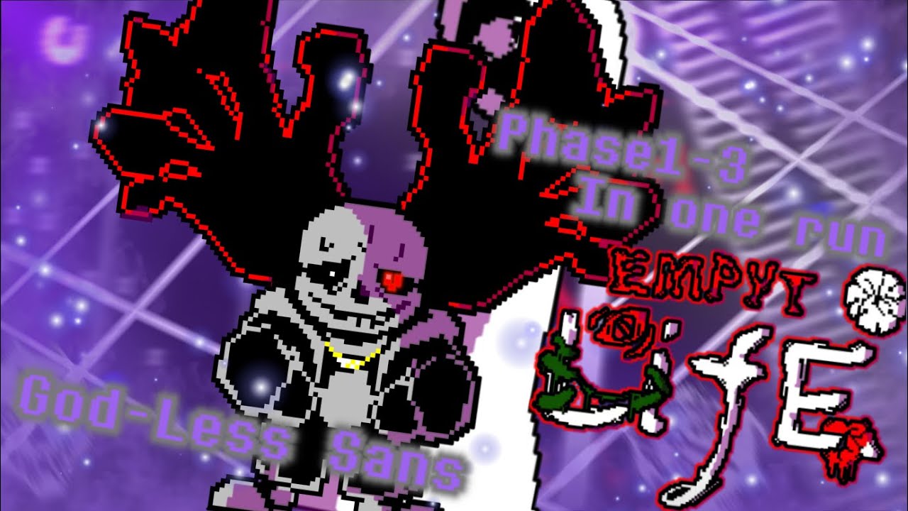 Empty Life God less Sans Phase1-3 In one run Completed!!! - YouTube