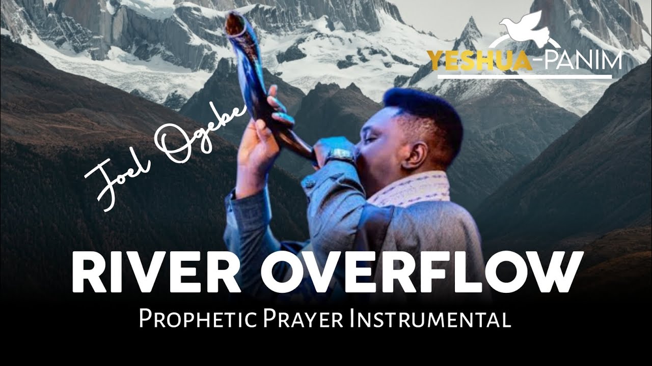 River Overflow | Prophet Joel Ogebe | Prophetic prayer Instrumental ...