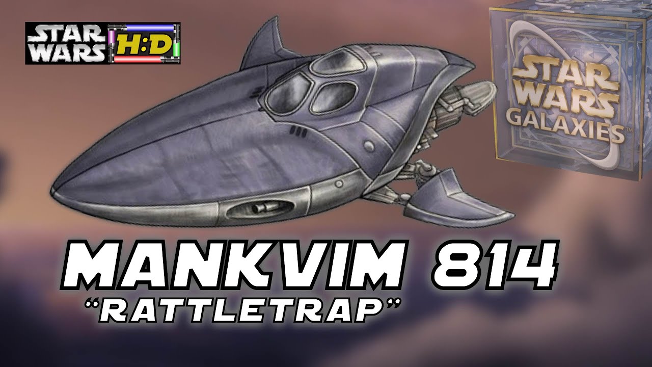 SECRETS OF THE MANKVIM 814 "RATTLETRAP" FIGHTER -Star Wars Galaxies ...