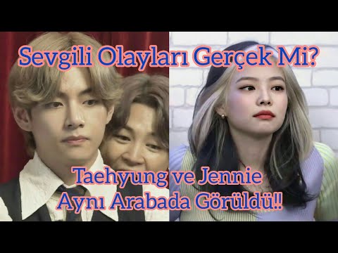 Taehyung ve Jennie Sevgili Olayları Doğru Mu? Aynı Arabada Görüntülendiler!!