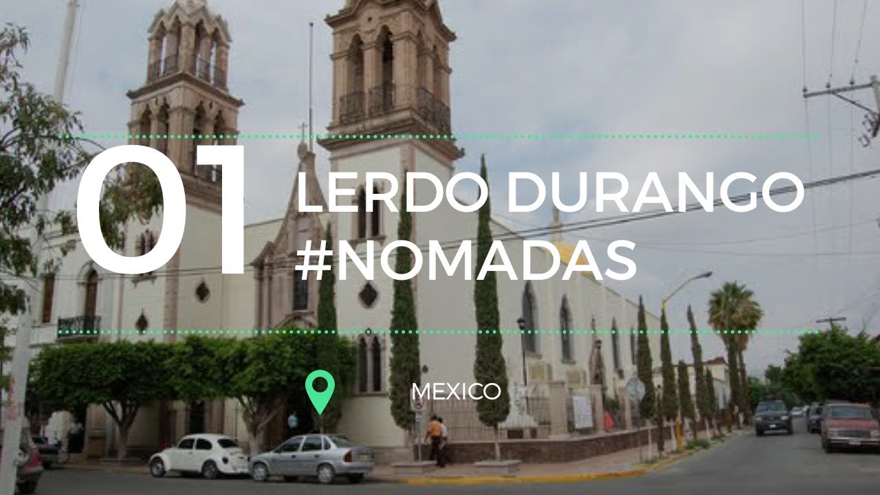 01 LERDO DURANGO MÉXICO **vlog** - YouTube