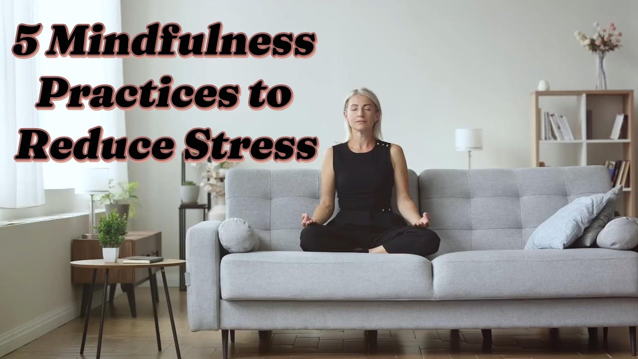 5 Mindfulness Practices to Reduce Stress - YouTube
