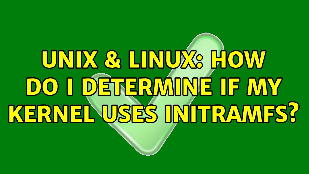 Unix And Linux How Do I Determine If My Kernel Uses Initramfs 2 Solutions Youtube