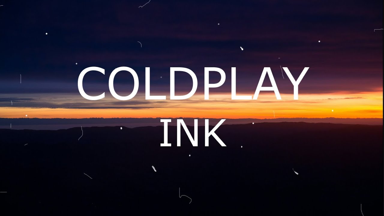 Coldplay - Ink (Lyrics) - YouTube