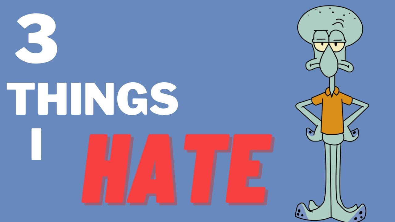 Three Things I Hate - YouTube
