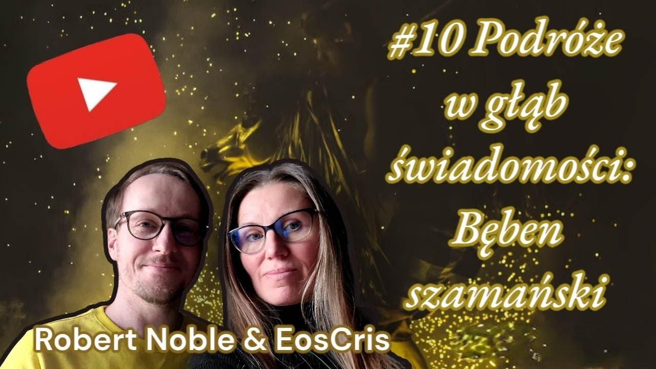 #10 Podróże w głąb świadomości: Bęben szamański - Robert Noble & EosCris - YouTube