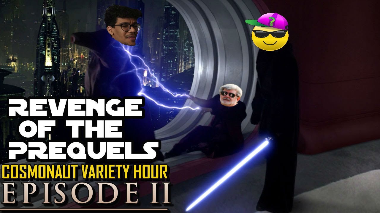 Revenge Of The Prequels - Cosmonaut Variety Hour - Dissecting A Dumbass ...