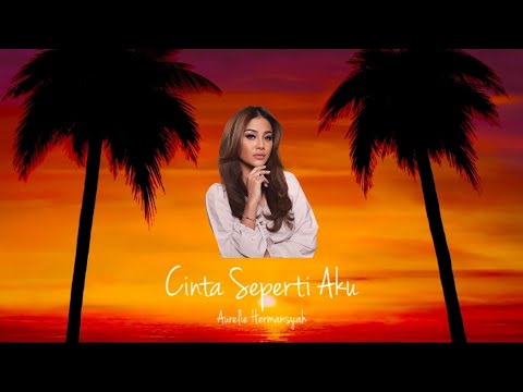 AURELIE HERMANSYAH - CINTA SEPERTI AKU (LIRIKATA)
