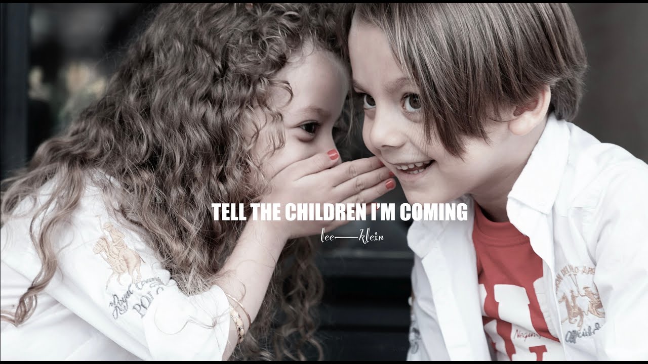 TELL THE CHILDREN I'M COMING - YouTube