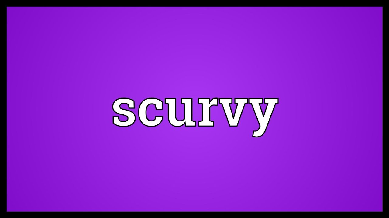 Scurvy Meaning - YouTube