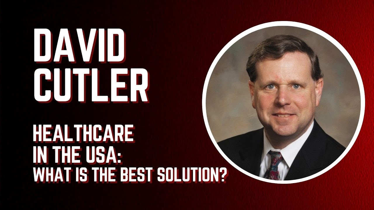 David Cutler - Healthcare in the USA: What is the Best Solution? - YouTube
