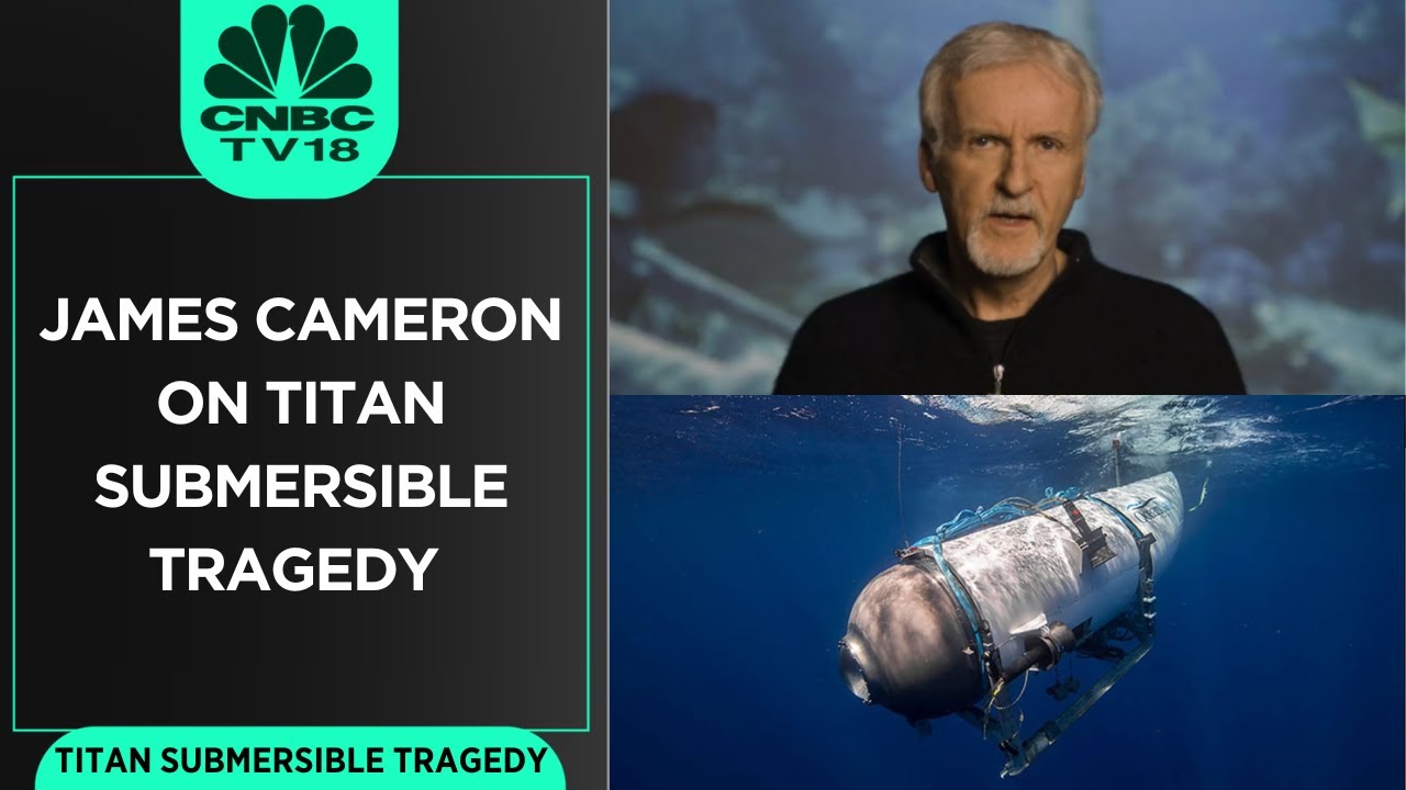 James Cameron Compares Titan Submersible Tragedy To Titanic | CNBC TV18 ...