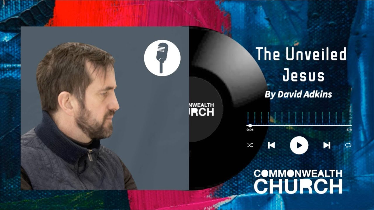 21st April 24 - David Adkins - The Unveiled Jesus - Sunday Service ...