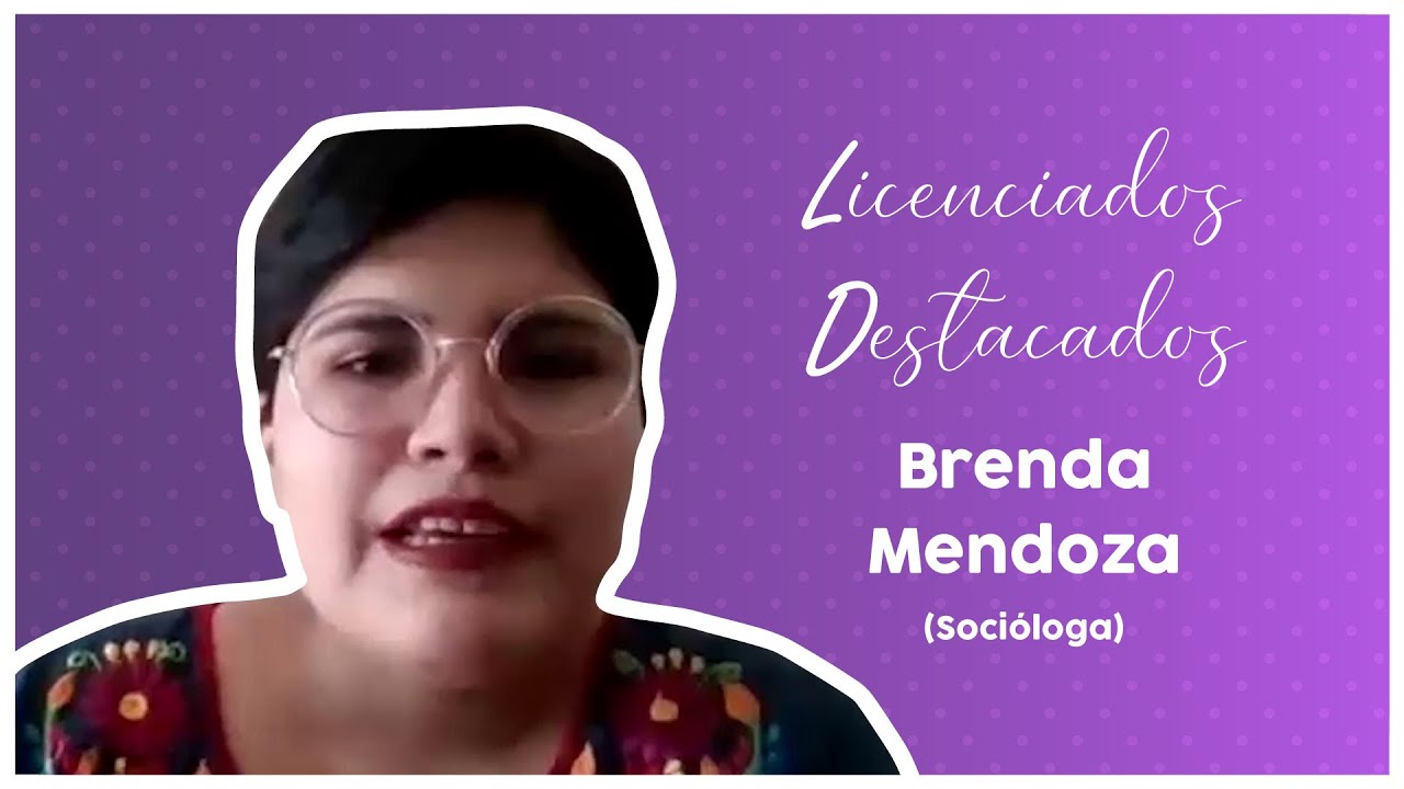 Licenciados Destacados: Brenda Mendoza (Socióloga) - YouTube