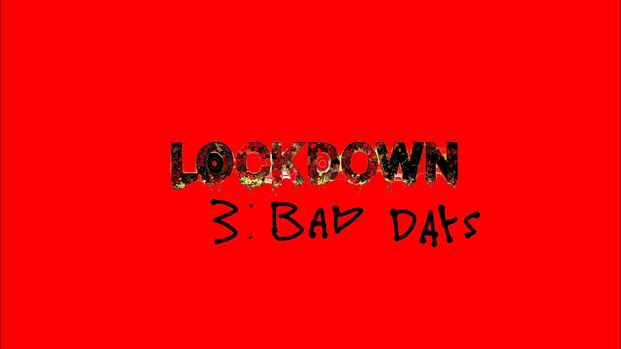 LOCKDOWN 3: BAD DAYS - YouTube