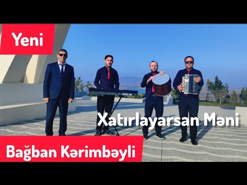 Bağban Kərimbəyli | XATIRLAYARSAN MƏNİ | YENİ - KLİP -