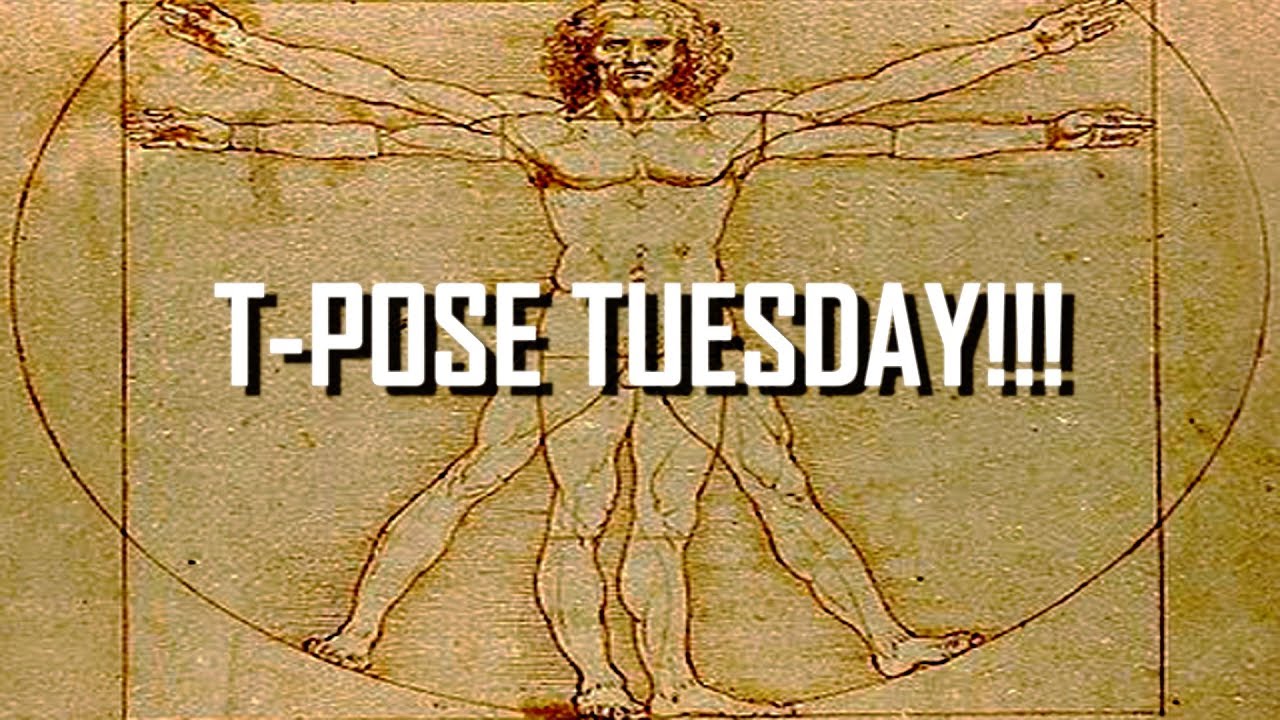 T-Pose Tuesday (The Vitruvian T-Pose) - YouTube