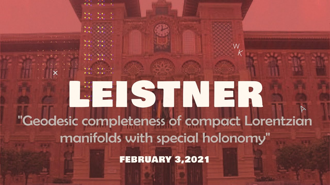 Thomas Leistner, Geodesic completeness of compact Lorentzian manifolds ...