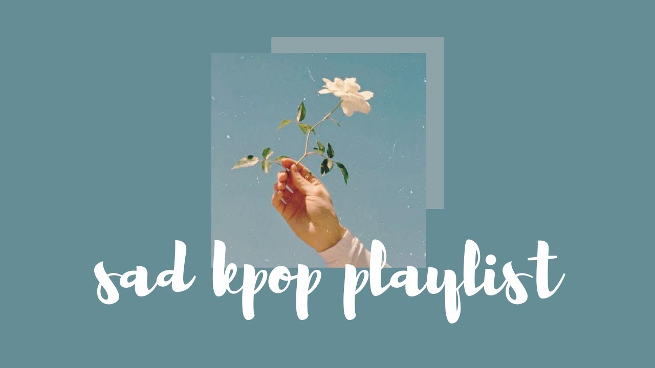 kpop playlist for crying and sad days 💦 sad kpop playlist - YouTube