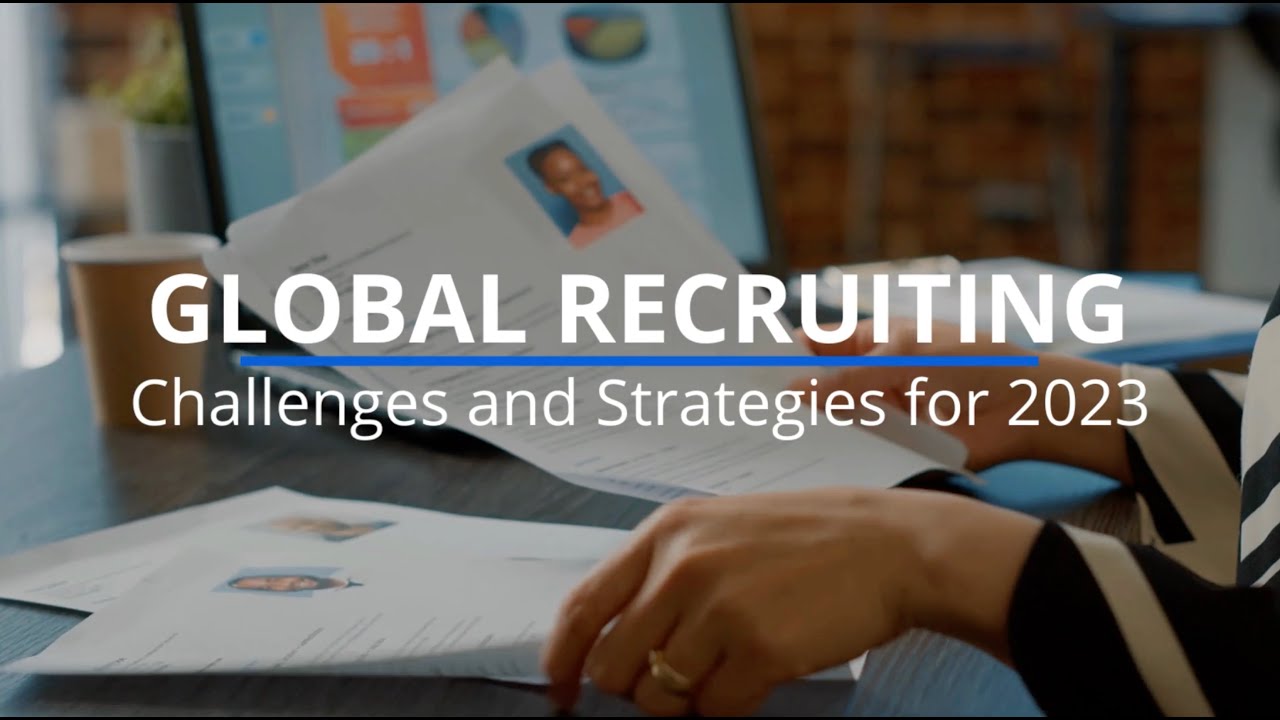 Global Recruiting - Challenges and Strategies for 2023 - YouTube