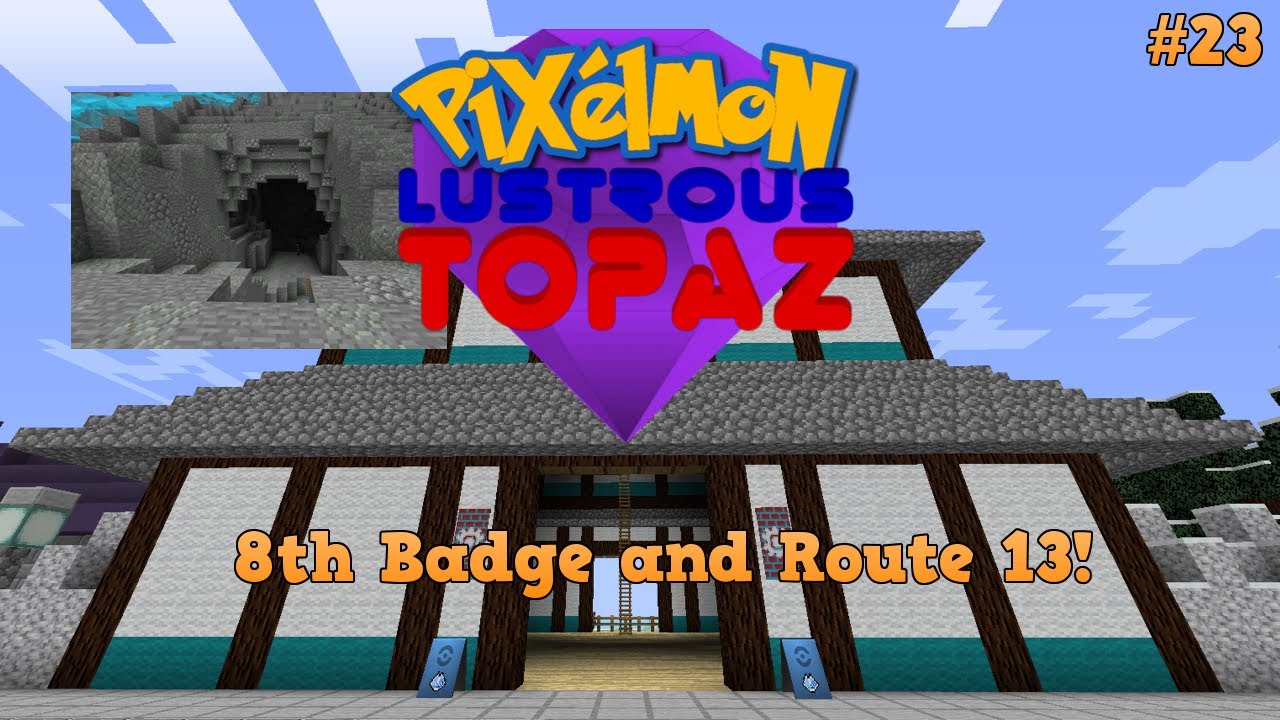 8th Badge and Route 13! | Pixelmon Lustrous Topaz #23 - YouTube