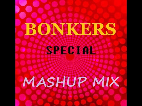 Bonkers - Special MashUp Mix 2019