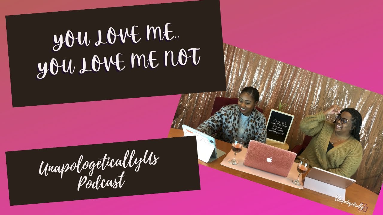 You love me… You love me not | UnapologeticallyUs Podcast S1 Ep12 - YouTube