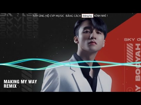 MAKING MY WAY REMIX - SON TUNG M-TP NHẠC HÓT HAY NHẤT HIỆN NAY - YouTube