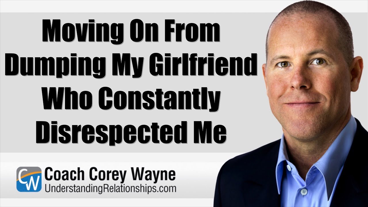 Moving On From Dumping My Girlfriend Who Constantly Disrespected Me ...