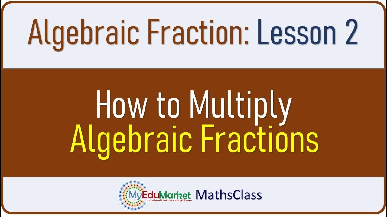 Multiplication of Algebraic Fraction | Algebraic Process | MyEdumarket ...