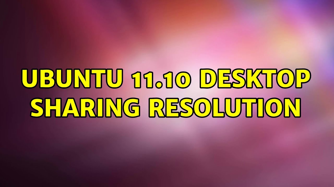 Ubuntu: Ubuntu 11.10 Desktop Sharing resolution - YouTube