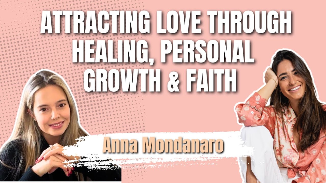 Anna Mondanaro: Attracting Love Through Healing, Personal Growth & Faith | Episode 44 - YouTube