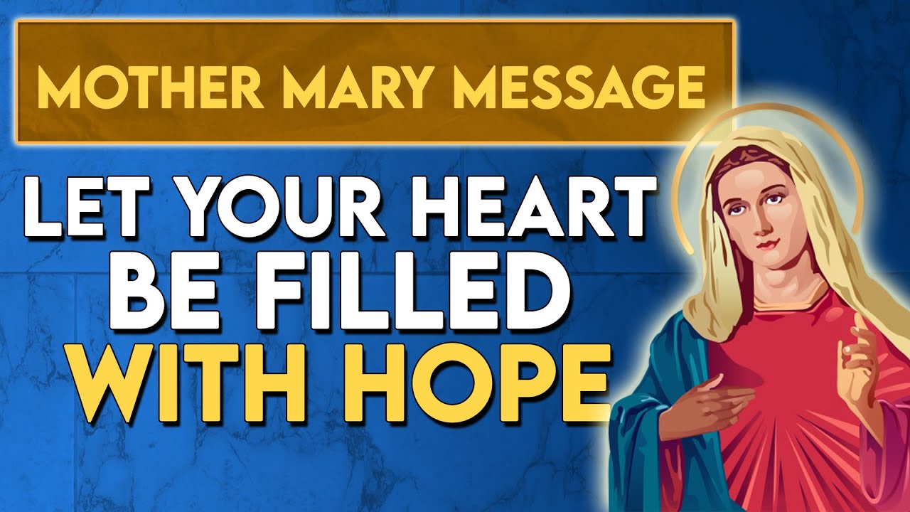 Fill Yourself With Hopes and Dreams Mother Mary Message Fill With The ...