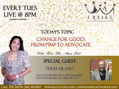 I R.E.I.G.N. Host Min. Annie Bell  Change for Good From pimp to advocate with Terry Eiland
