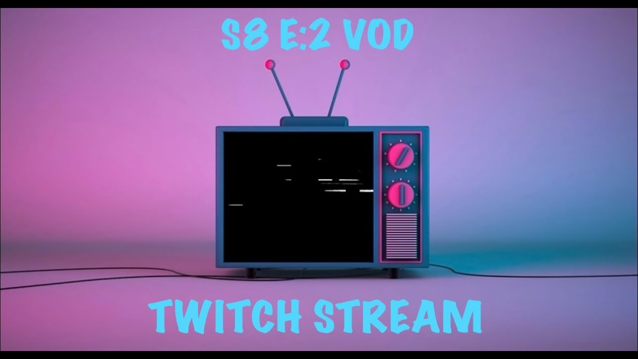 TWITCH VOD - LIVE STREAM S8 E:2 - YouTube