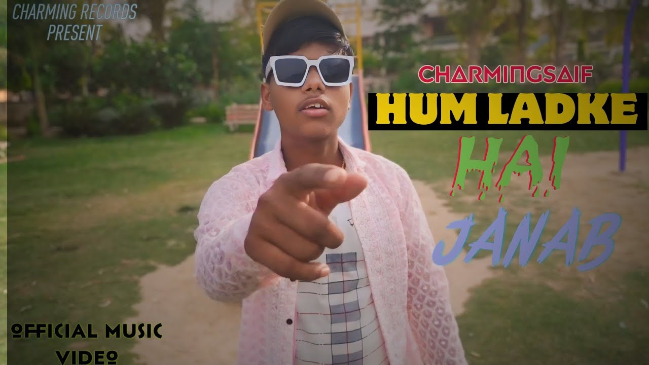 CHARMINGSAIF - HUM LADKE HAI JANAB (OFFICIAL MUSIC VIDEO) prod. by @Kai ...