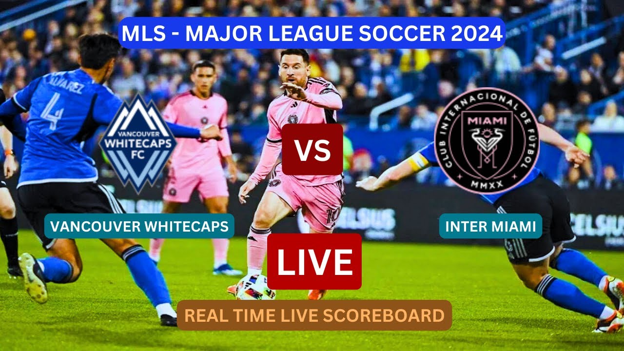 Inter Miami Vs Vancouver Whitecaps LIVE Score UPDATE Today MLS Major ...