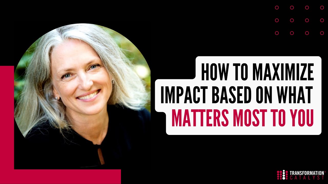 How to Maximize Impact Based on What Matters Most to You - YouTube