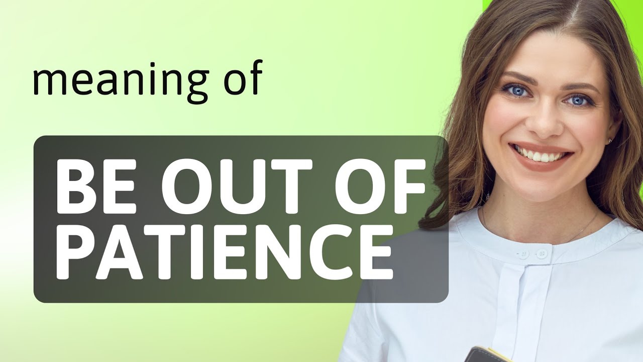 Unraveling Patience: The Meaning of "Be Out of Patience" - YouTube