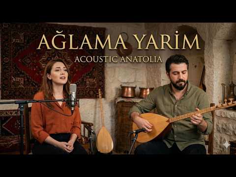 AĞLAMA YARİM - Acoustic Anatolia