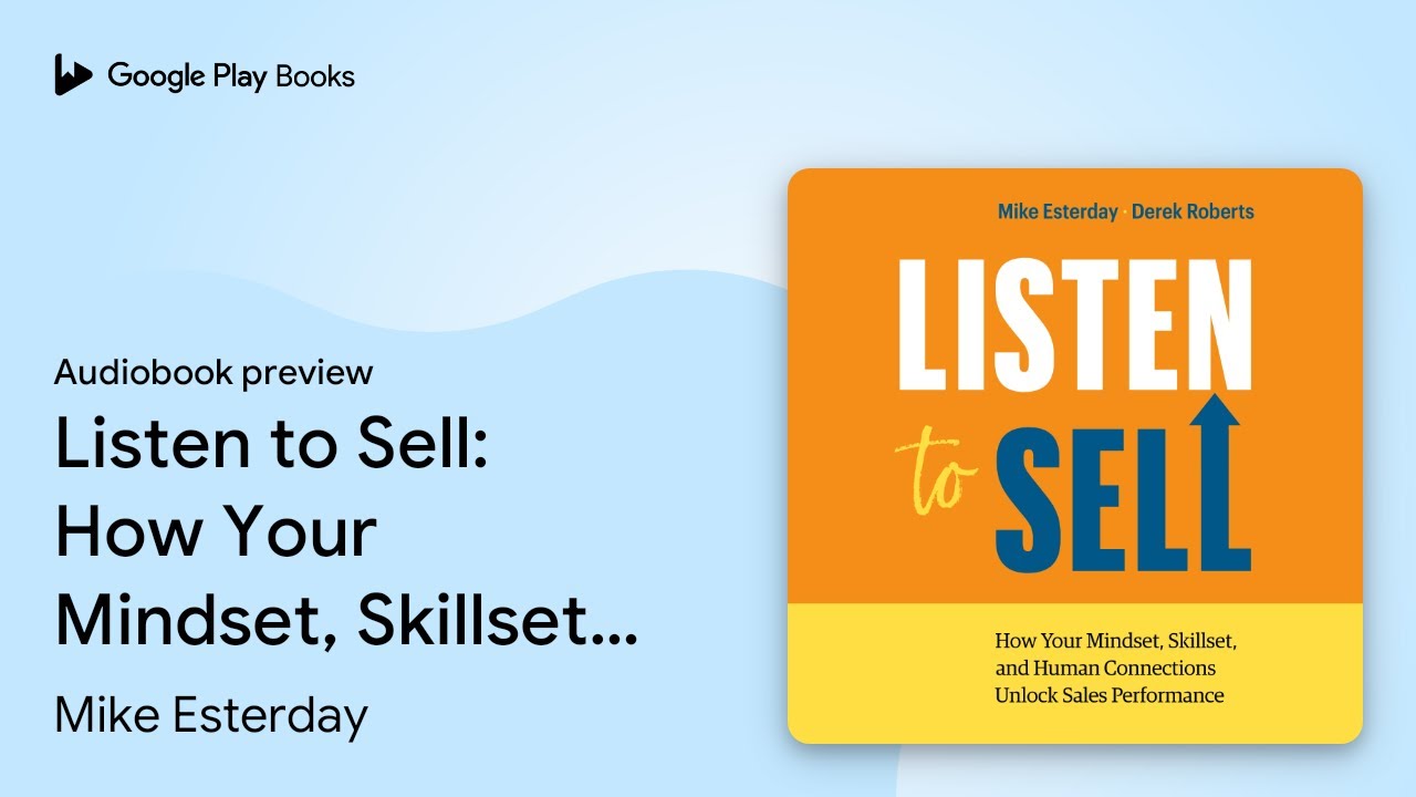 Listen to Sell: How Your Mindset, Skillset, and… by Mike Esterday ...