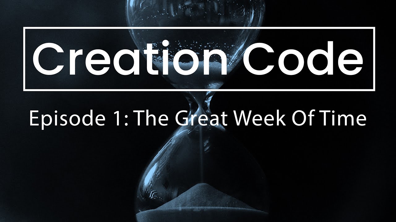The Creation Code: Episode 1 - The Great Week Of Time - YouTube