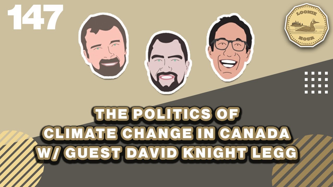 The Politics of Climate Change in Canada w/Guest David Knight Legg ...